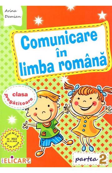Comunicare in limba romana pentru clasa pregatitoare. Caiet de lucru. Partea 2 de Arina Damian ...